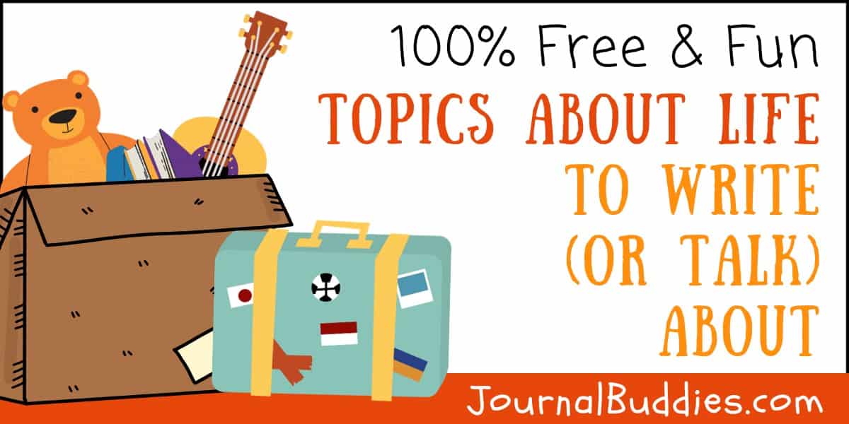 100% Free & Fun Topics About Life to Write (Or Talk) About ...