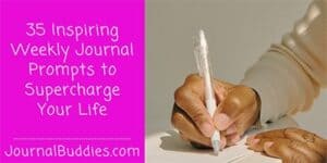 35 Inspiring Weekly Journal Prompts » JournalBuddies.com