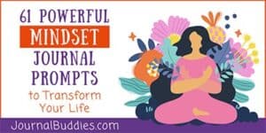 61 Powerful Mindset Journal Prompts to Explore » JournalBuddies.com