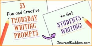 33 Fun and Creative Thursday Writing Prompts » JournalBuddies.com