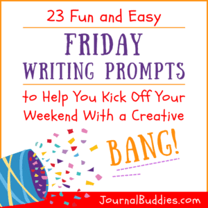 23 Fun And Easy Friday Writing Prompts » JournalBuddies.com