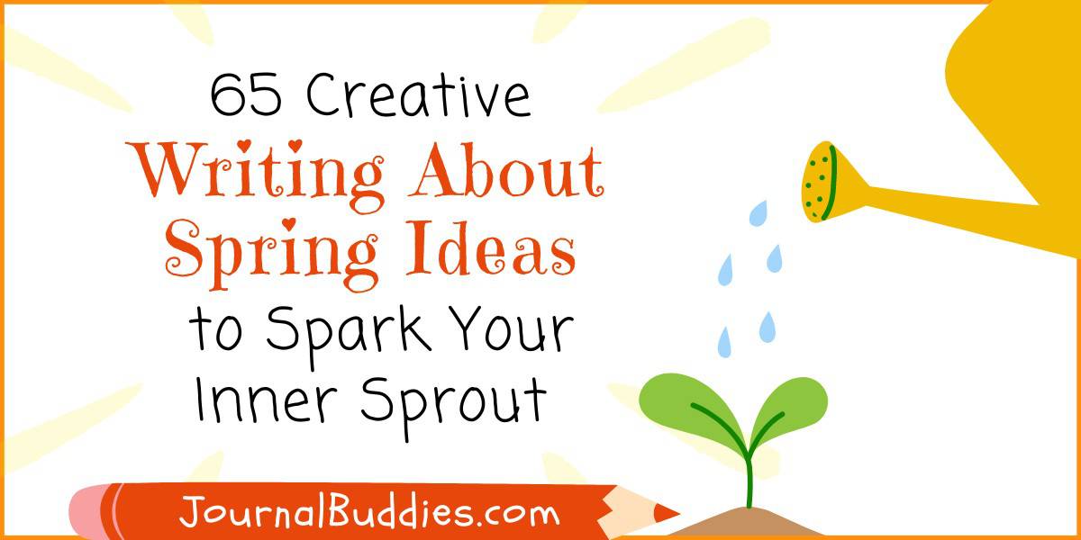 65 Creative Writing About Spring Ideas » JournalBuddies.com