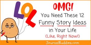You Need These 12 Funny Story Ideas in Your Life! » JournalBuddies.com