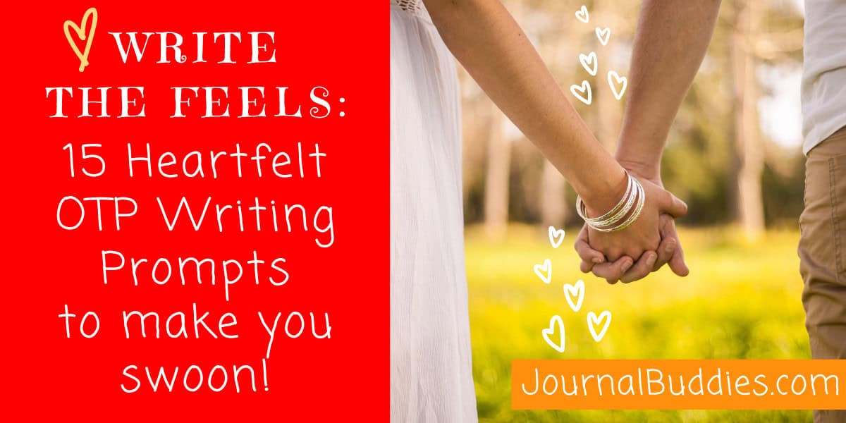 15 Heartfelt OTP Writing Prompts » JournalBuddies.com 15 Heartfelt OTP Writing Prompts » JournalBuddies.com