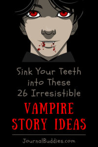 26 Irresistible Vampire Story Ideas » JournalBuddies.com