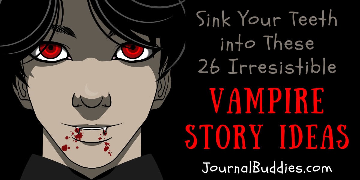 26 Irresistible Vampire Story Ideas » JournalBuddies.com