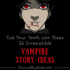 26 Irresistible Vampire Story Ideas » JournalBuddies.com