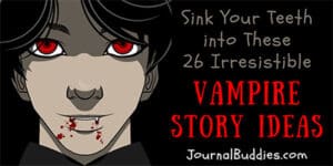 26 Irresistible Vampire Story Ideas » JournalBuddies.com