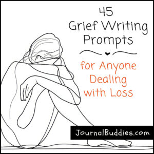 45 Grief Writing Prompts for Anyone Dealing with Loss » JournalBuddies.com