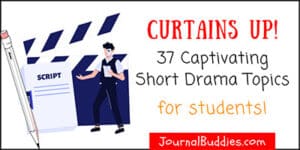 37 Captivating Short Drama Topics for Students » JournalBuddies.com