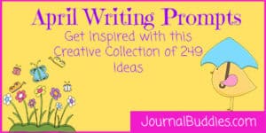 April Writing Prompts Collection - 249 Creative Ideas to Get Buzzed ...